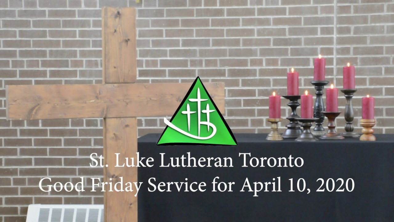 Good Friday Lutheran Service, April 10, 2020 St Luke Lutheran Church ...