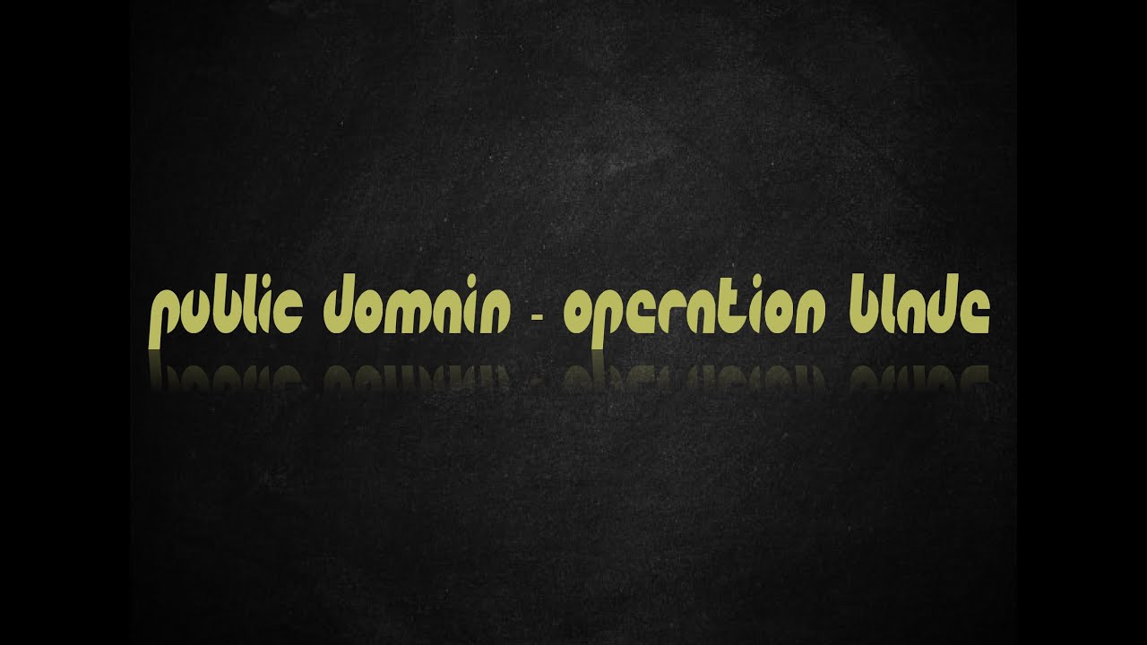 Public Domain - Operation Blade - YouTube