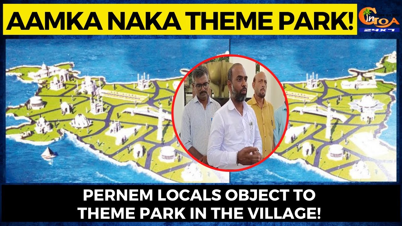 Aamka Naka Theme Park! Pernem locals object to theme park in the ...
