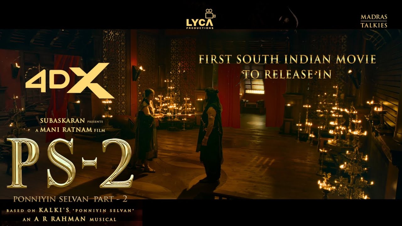 Ponniyin Selvan 2 First South Indian Movie To Release In 4DX In This Movie | Lyca | Mani Ratnam ...