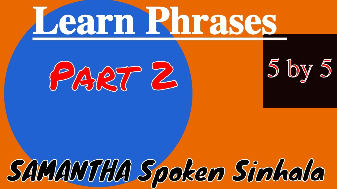Learn Sinhala Phrases 5 by 5 (Part 2) - SAMANTHA spoken sinhala - YouTube