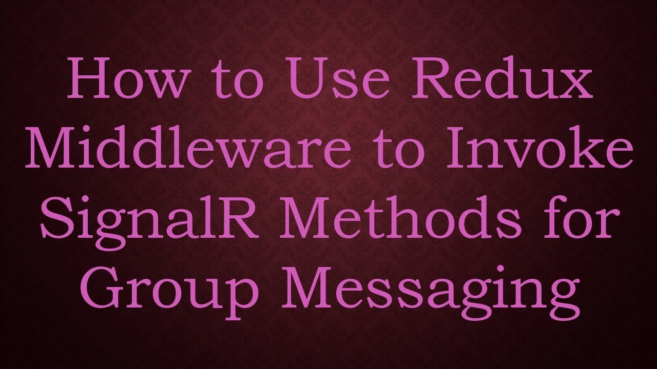 How To Use Redux Middleware To Invoke Signalr Methods For Group Messaging Youtube