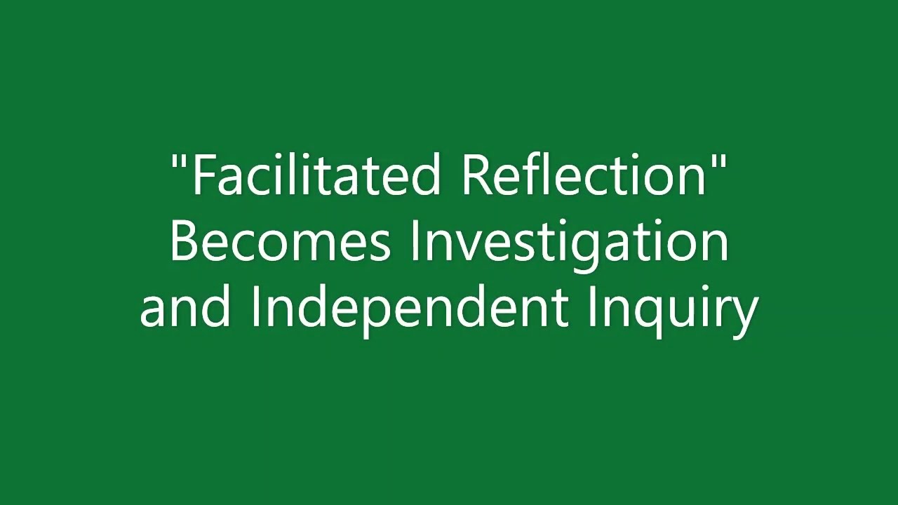 Facilitated Reflection Becomes Investigation and Independent Inquiry ...