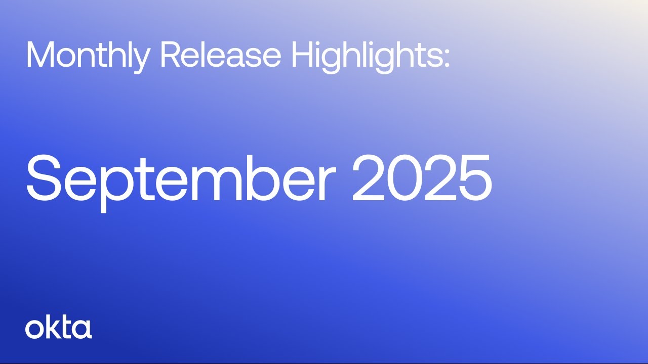 Okta Platform Monthly Release Highlights | September 2025 - YouTube