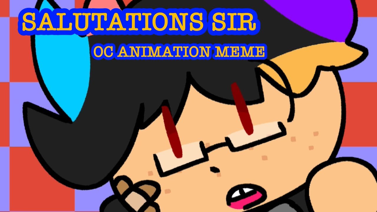 Salutations Sir || OC Animation Meme - YouTube