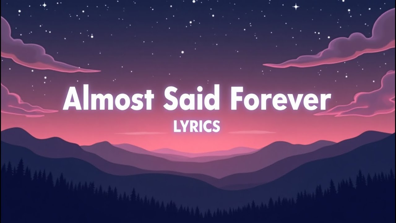 Almost Said Forever ( Lyrics ) - YouTube