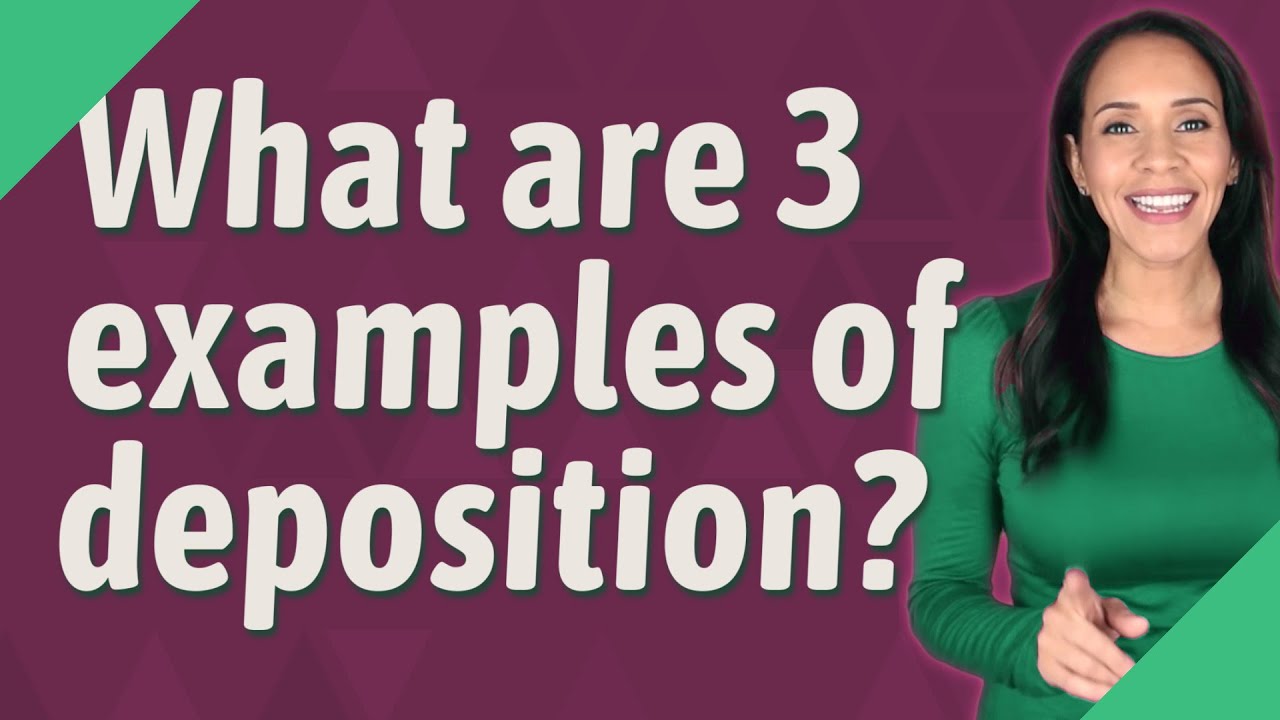 What Are 3 Examples Of Deposition YouTube What Are 3 Examples Of Deposition YouTube