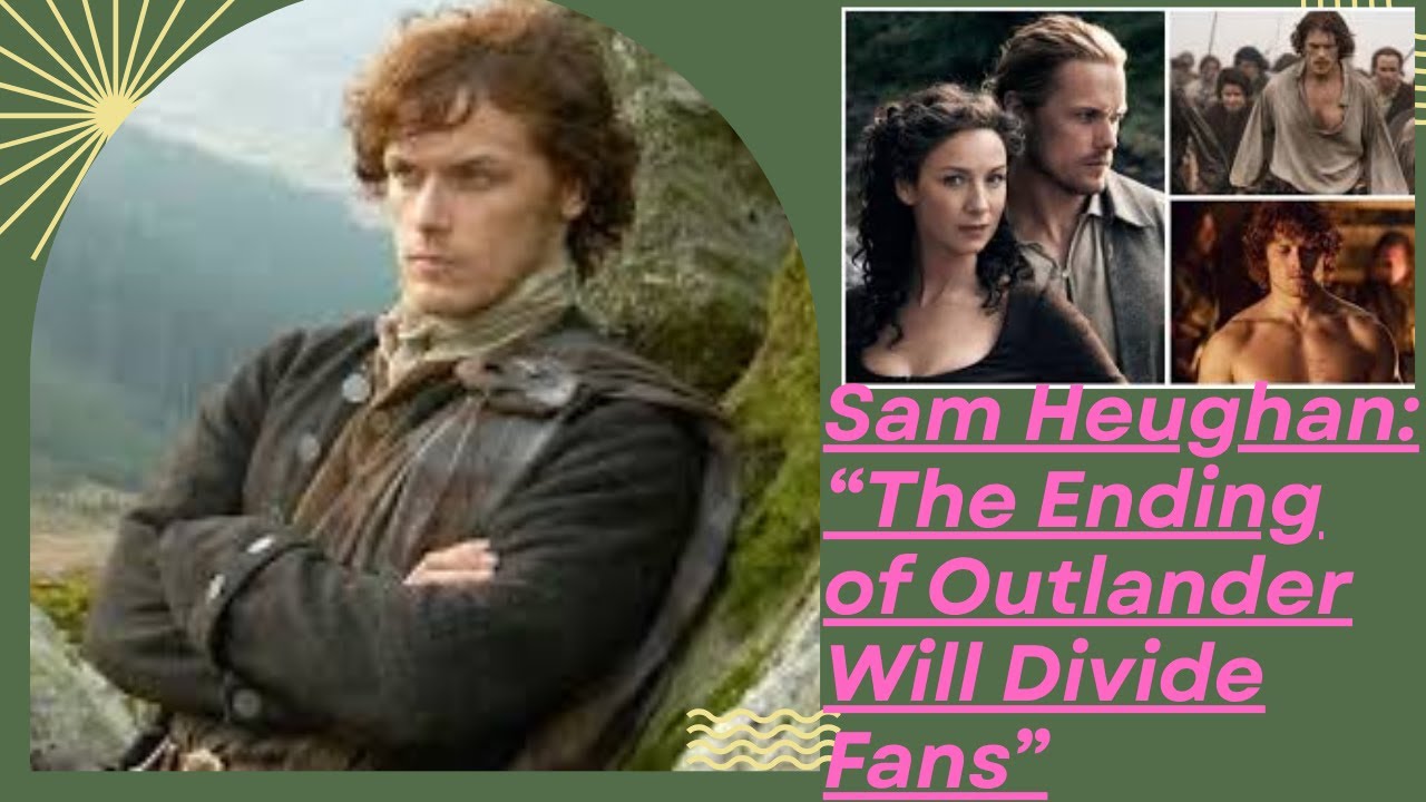 Sam Heughan “The Ending of Outlander Will Divide Fans” #new #news - YouTube