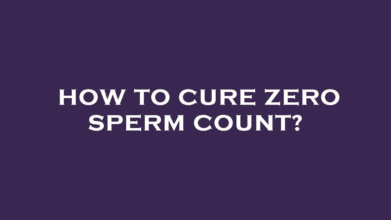 How to cure zero sperm count? - YouTube