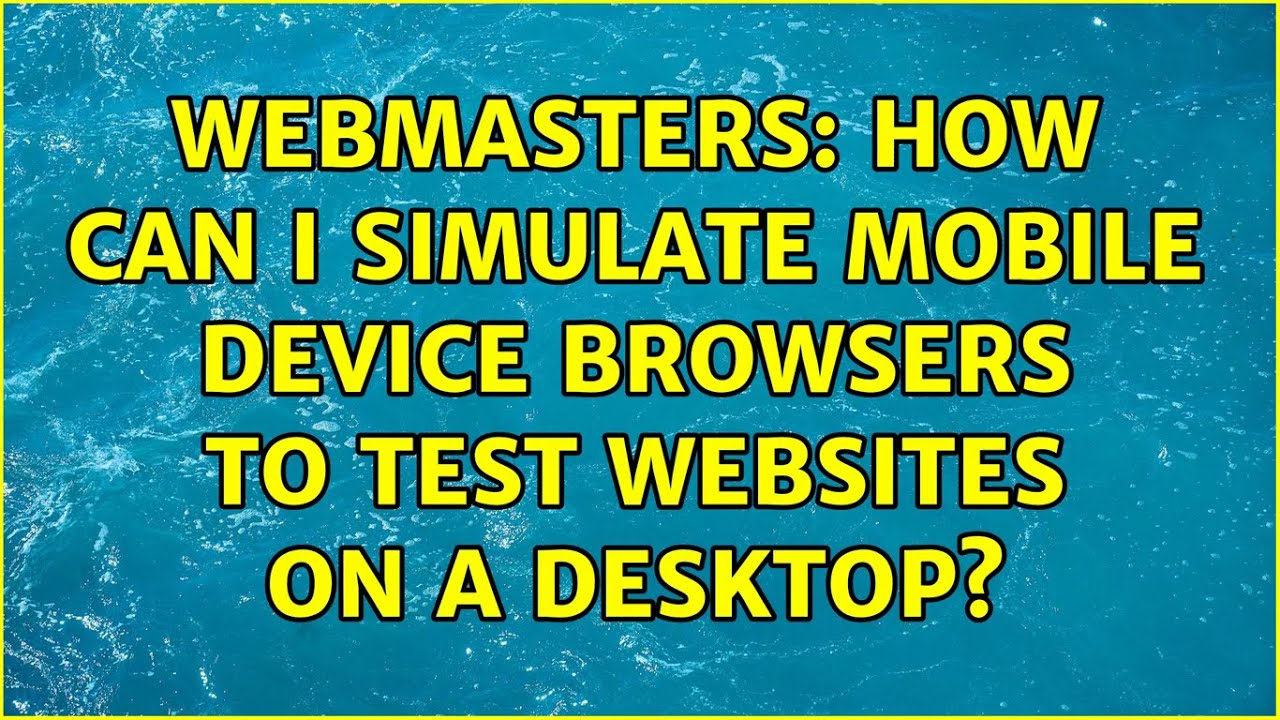 Webmasters: How can I simulate mobile device browsers to test websites ...