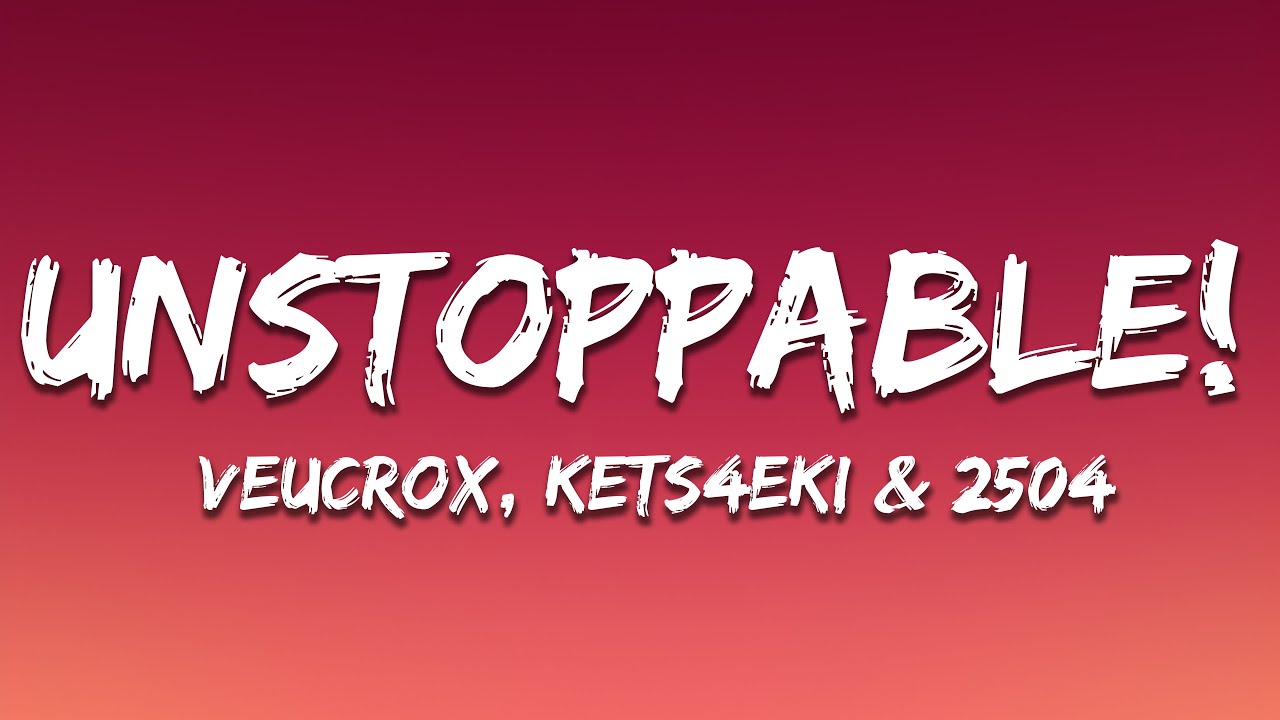 VeucroX, kets4eki & 2504 - UNSTOPPABLE! - YouTube