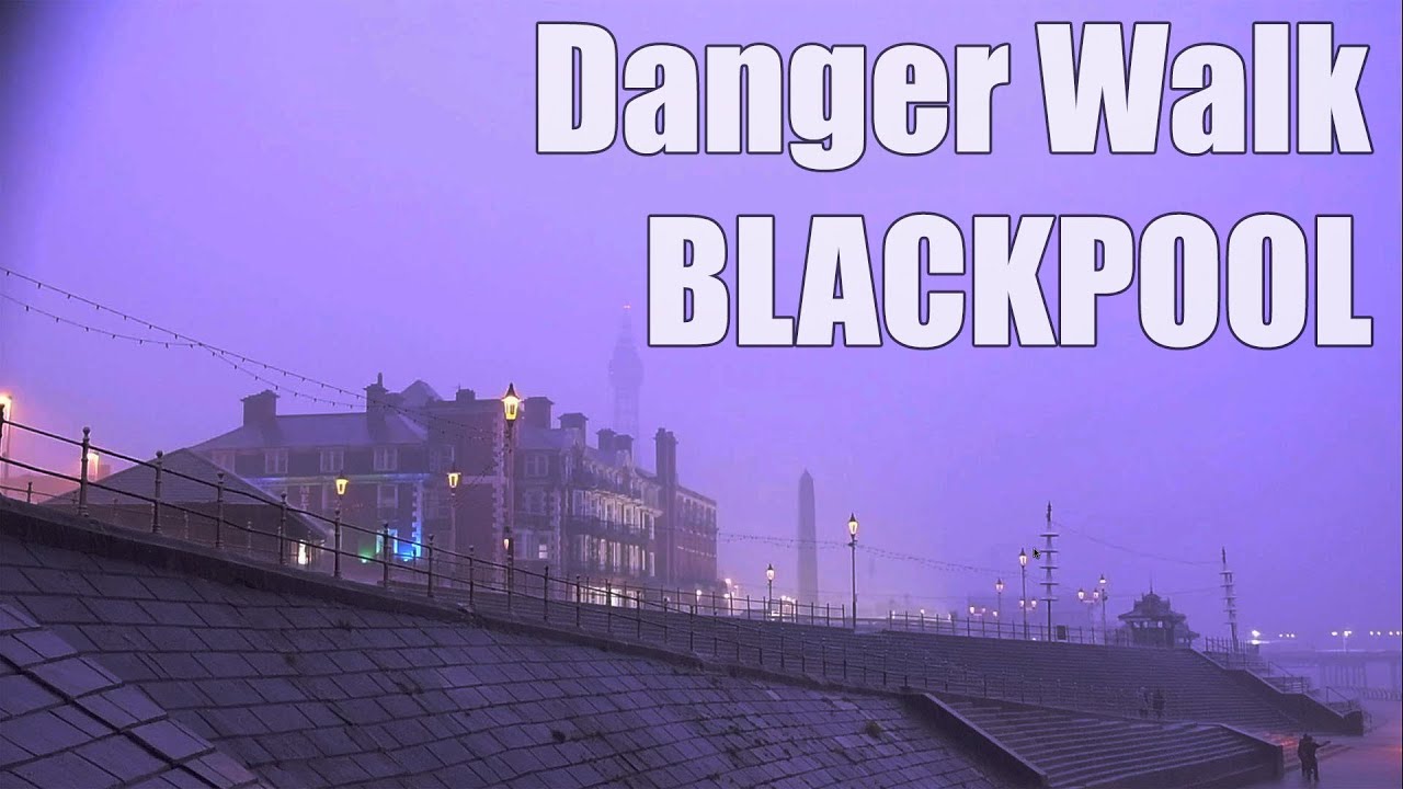 Danger Walk Blackpool - YouTube