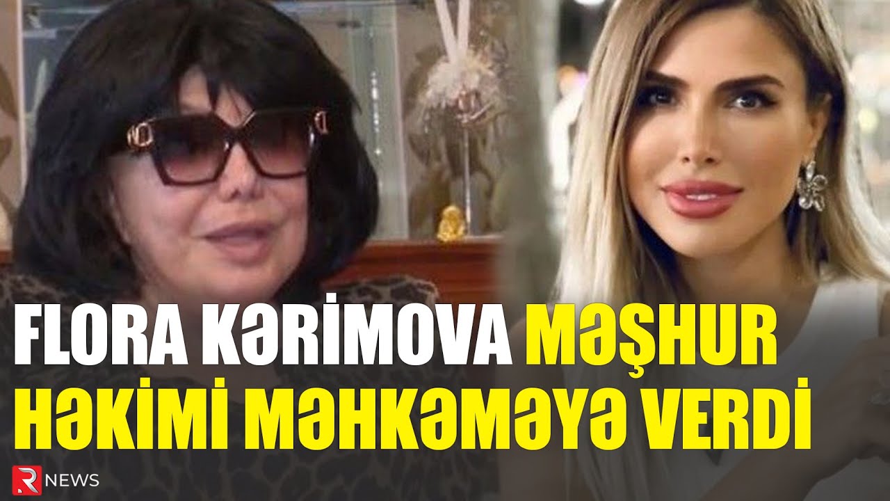 Flora Kərimova məşhur həkimi MƏHKƏMƏYƏ VERDİ - RTV - YouTube