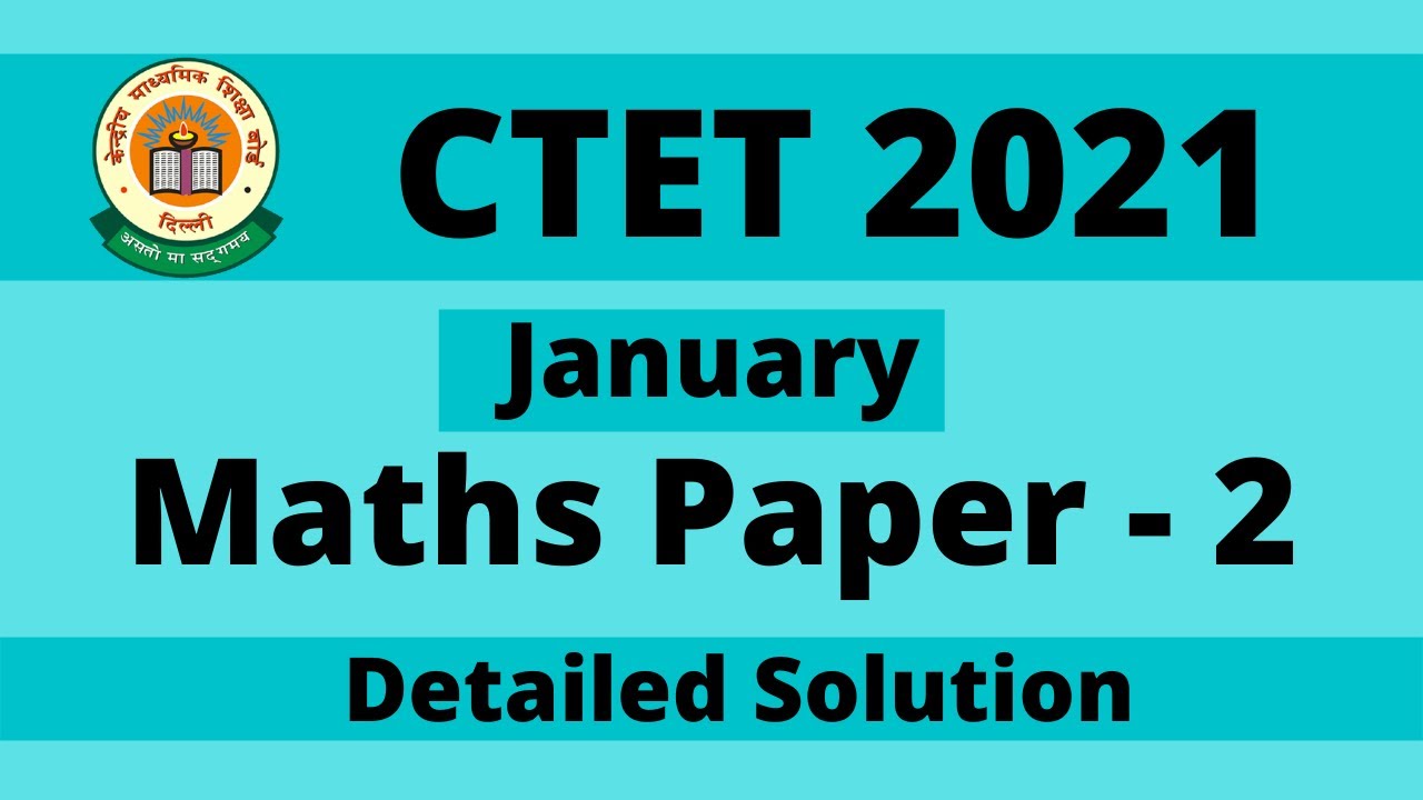 CTET 2021 January Maths Paper 2 Detailed Solution YouTube ctet-2021-january-maths-paper-2-detailed-solution-youtube