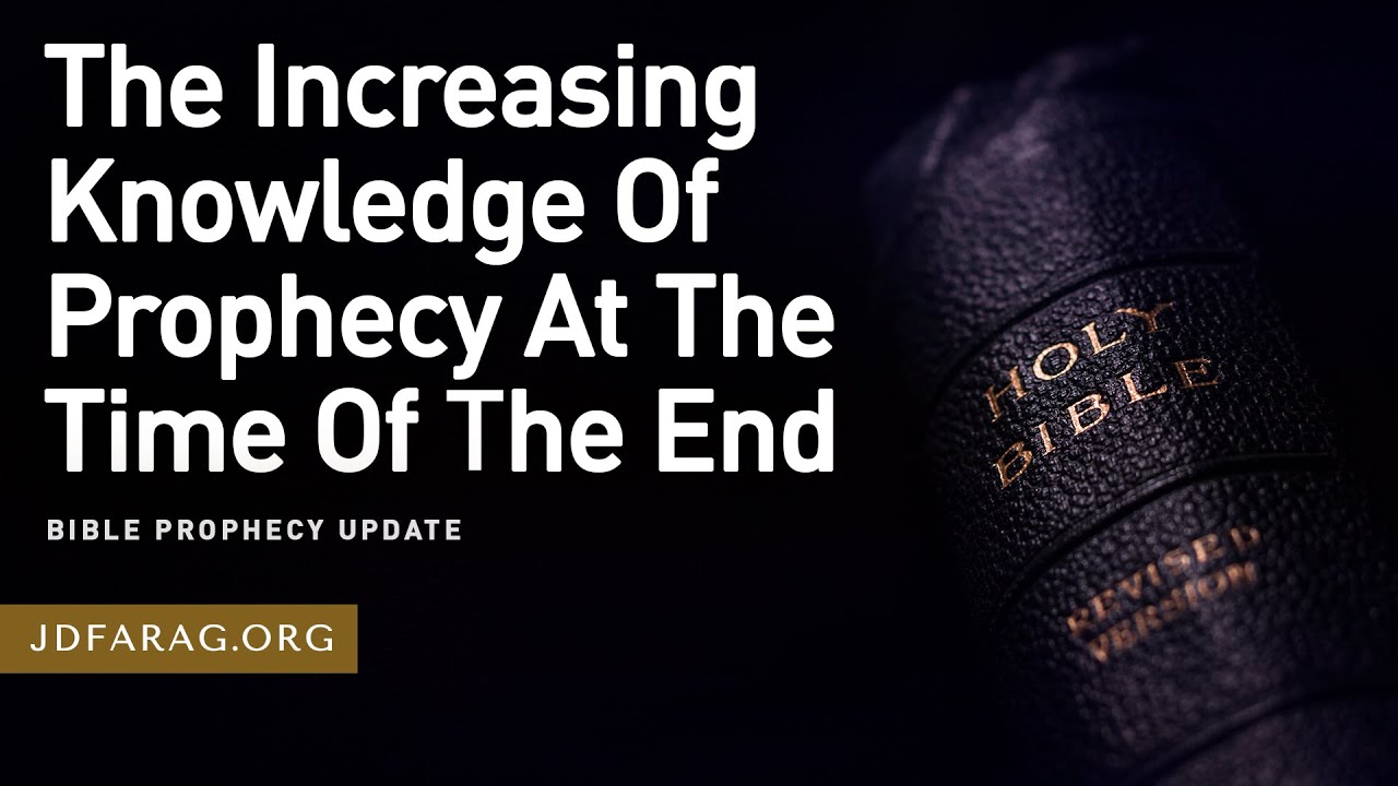 Bible Prophecy Update, The Increasing Knowledge Of Prophecy At The Time Of The End - Sunday ...