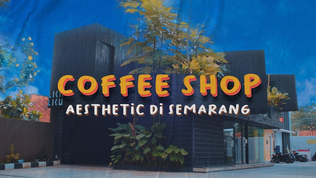 VLOGSCH - COFFEE SHOP AESTECHIC & MINIMALIS DI SEMARANG | LIKA LIKU ...