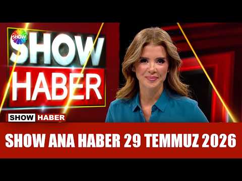 Show Ana Haber 29 Temmuz 2026