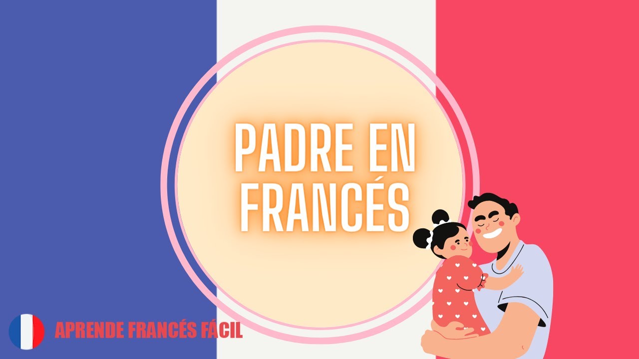 👨🏻‍🦰 CÓMO DECIR PADRE EN FRANCÉS 2021- ESCRIBIR CORRECTAMENTE PADRE ...