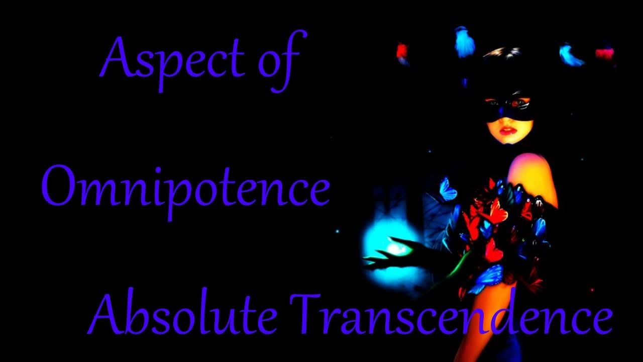 Transcendence, Aspect of Omnipotence, Absolute Transcendence, Absolute Preeminence, Transtheism ...