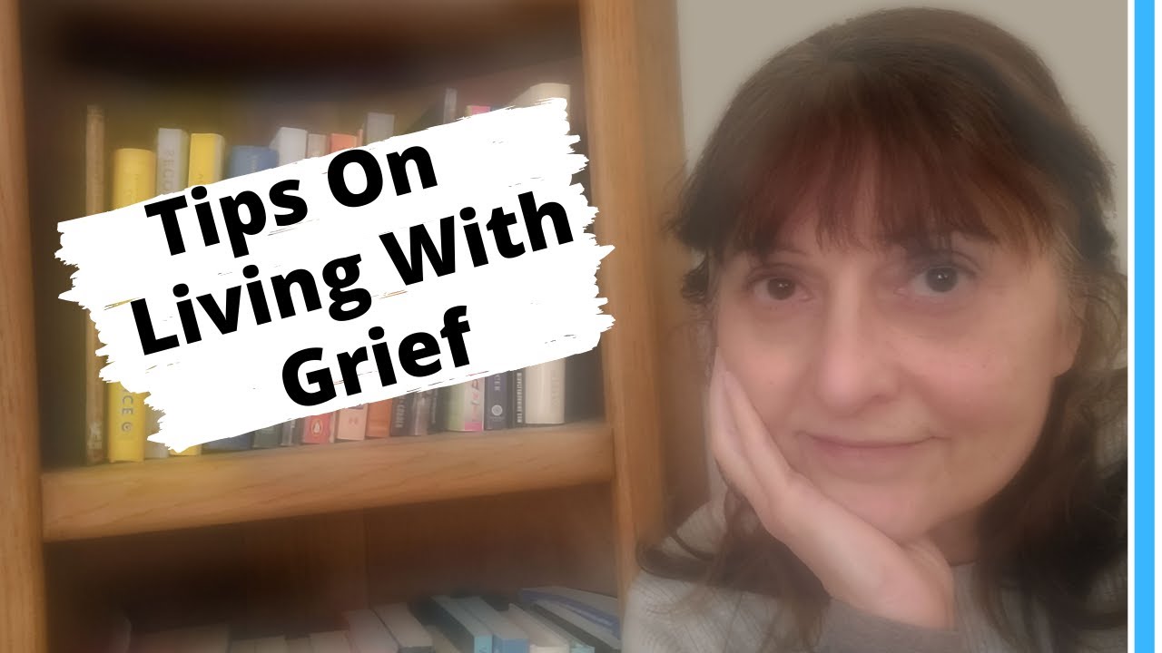 Tips On Living With Grief And Coping With The Death And Loss Of A Loved ...