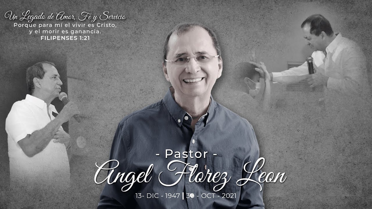 Pastor Ángel Flórez León | Un Legado de Amor, Fe y Servicio | Iglesia ...