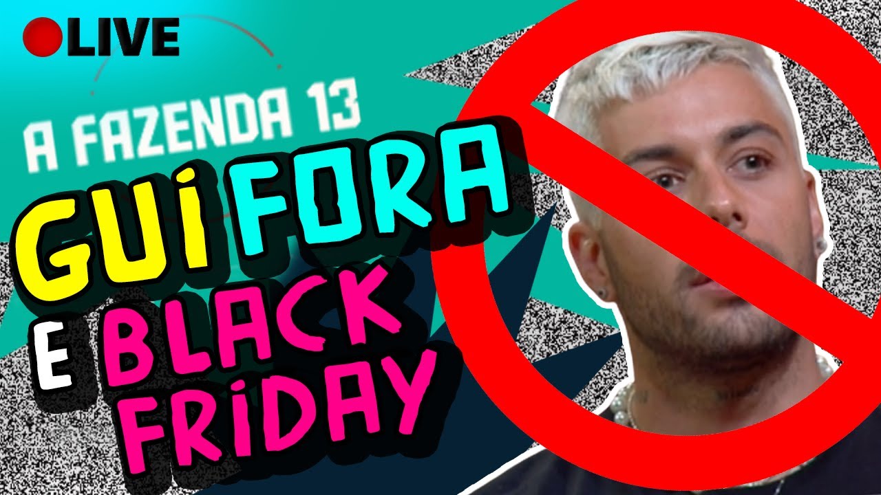 A Fazenda 13 sem Gui Araújo! Promos de Black Friday! Listas de fim de ...