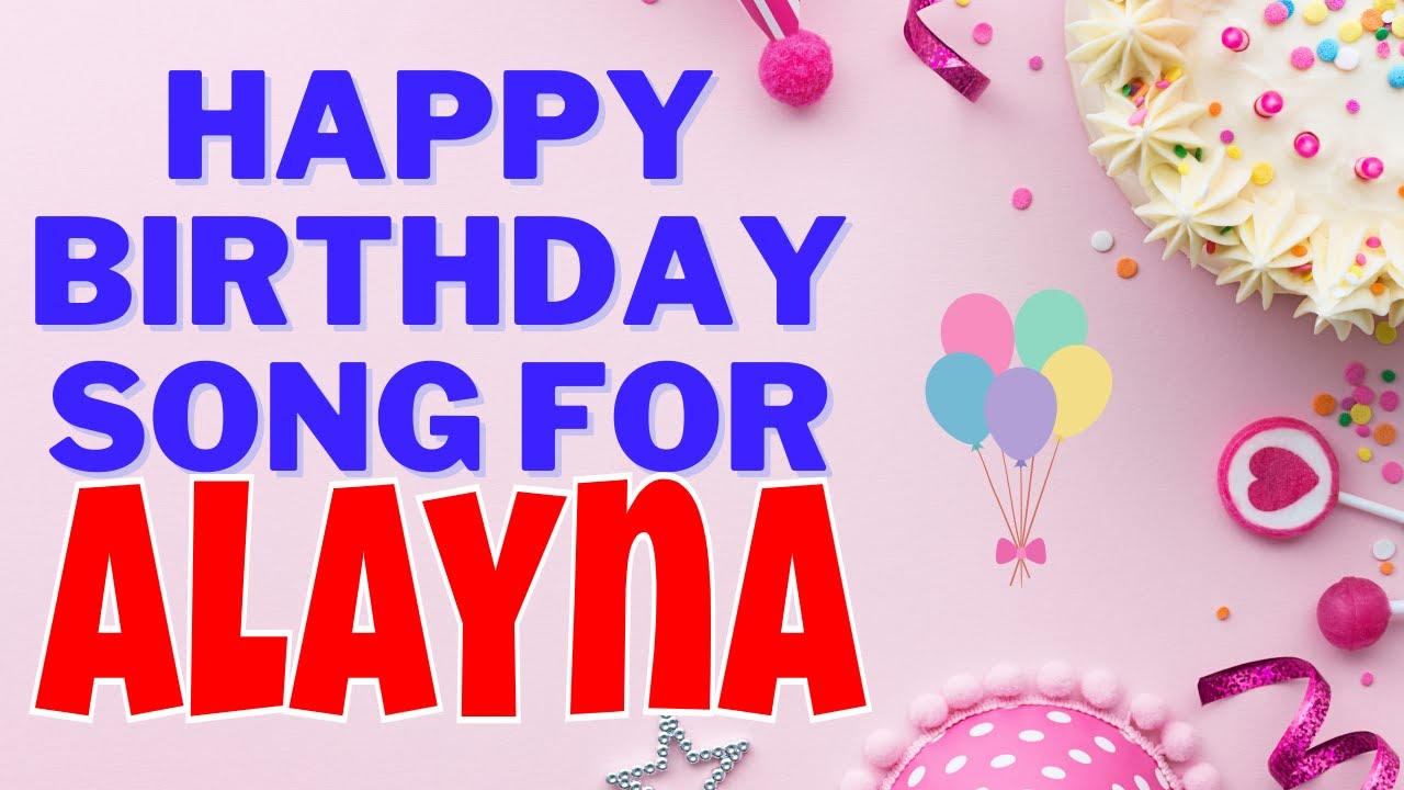 Happy Birthday Alayna Song | Birthday Song for Alayna | Alayna Happy ...