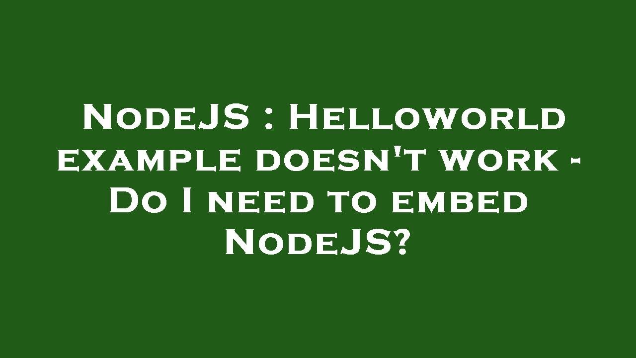 Nodejs Helloworld Example Doesnt Work Do I Need To Embed Nodejs Youtube 4432