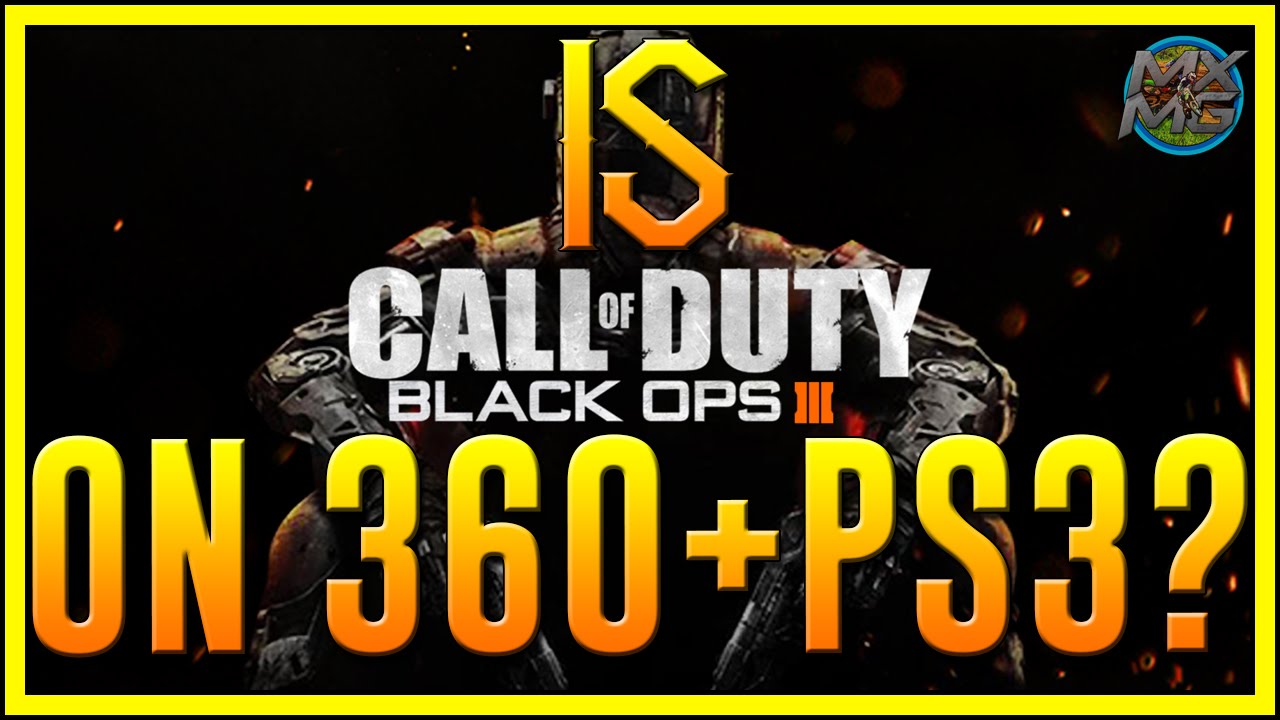 Is Black Ops 3 on Xbox 360 and PS3? - Is BO3 Coming out for Last Gen ...