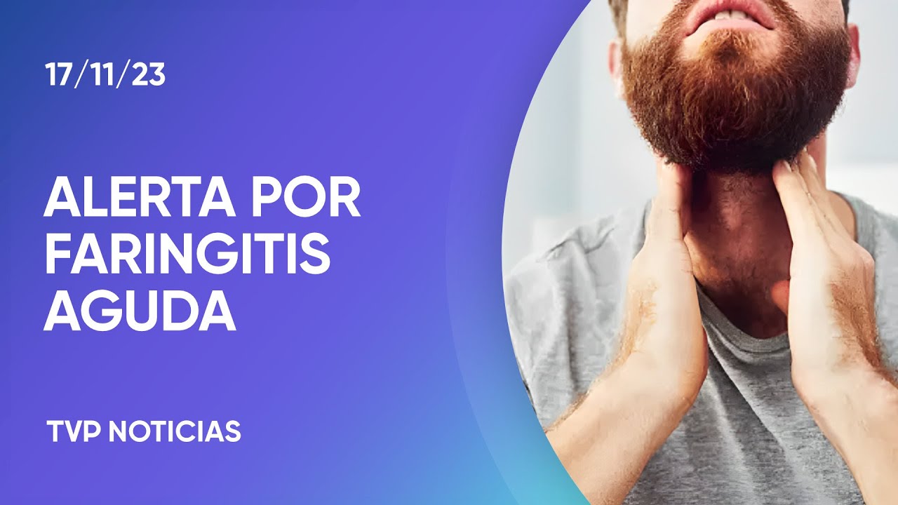 Faringitis aguda: ante el crecimiento de casos, consejos para ...