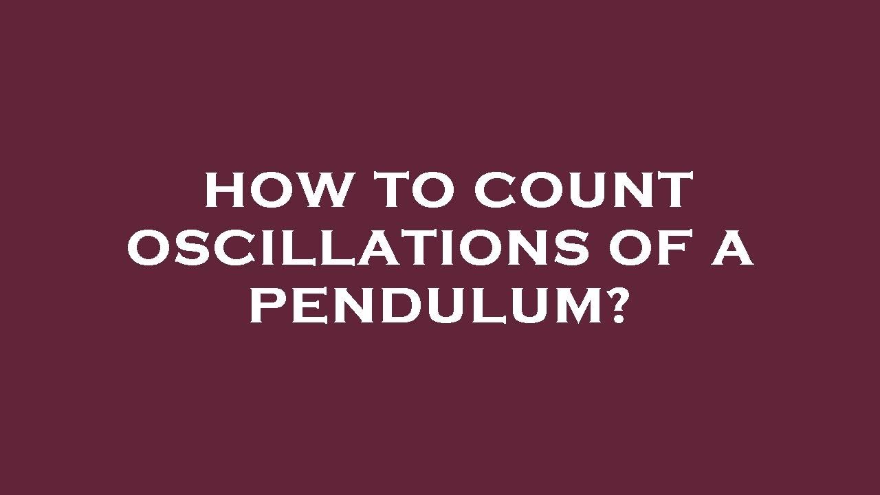 How to count oscillations of a pendulum? - YouTube