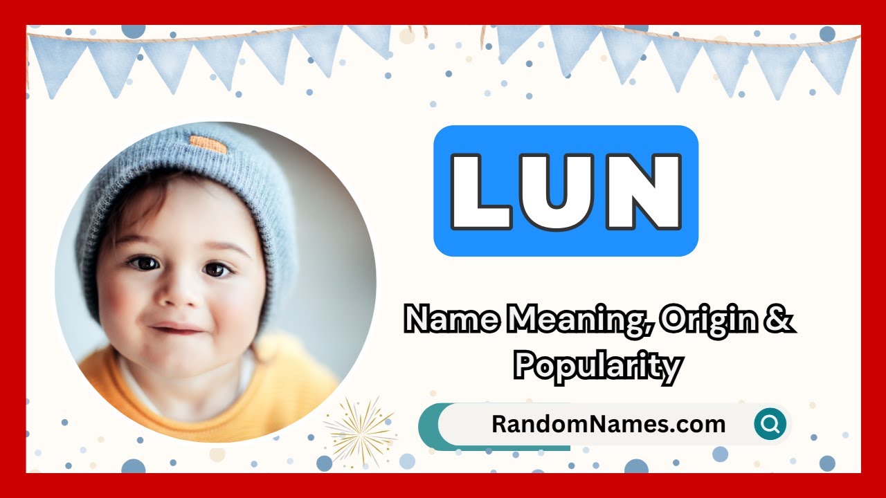 Lun - Baby Boy Name Meaning, Origin & Popularity - RandomNames.com ...