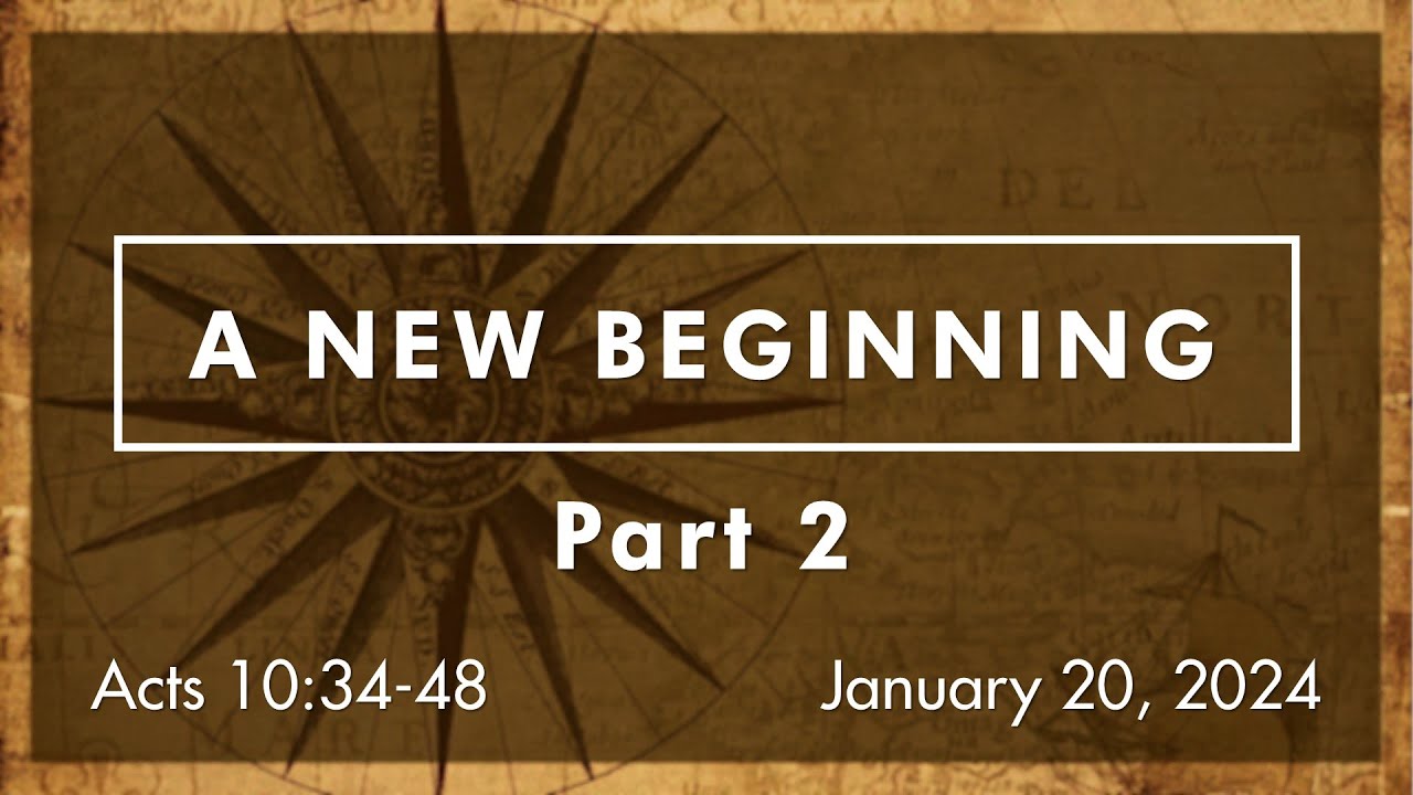 January 20, 2024 | Sermon | A New Beginning - Part 2 (Acts 10:34-48) - YouTube