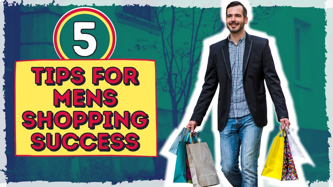 TOP 5 TIPS TO SHOPPING SUCCESS FOR MEN - YouTube