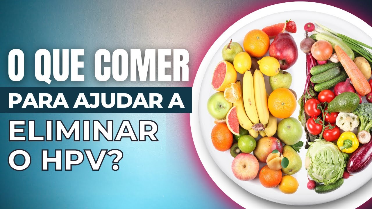 A alimentação ajuda a eliminar o vírus do HPV? - YouTube