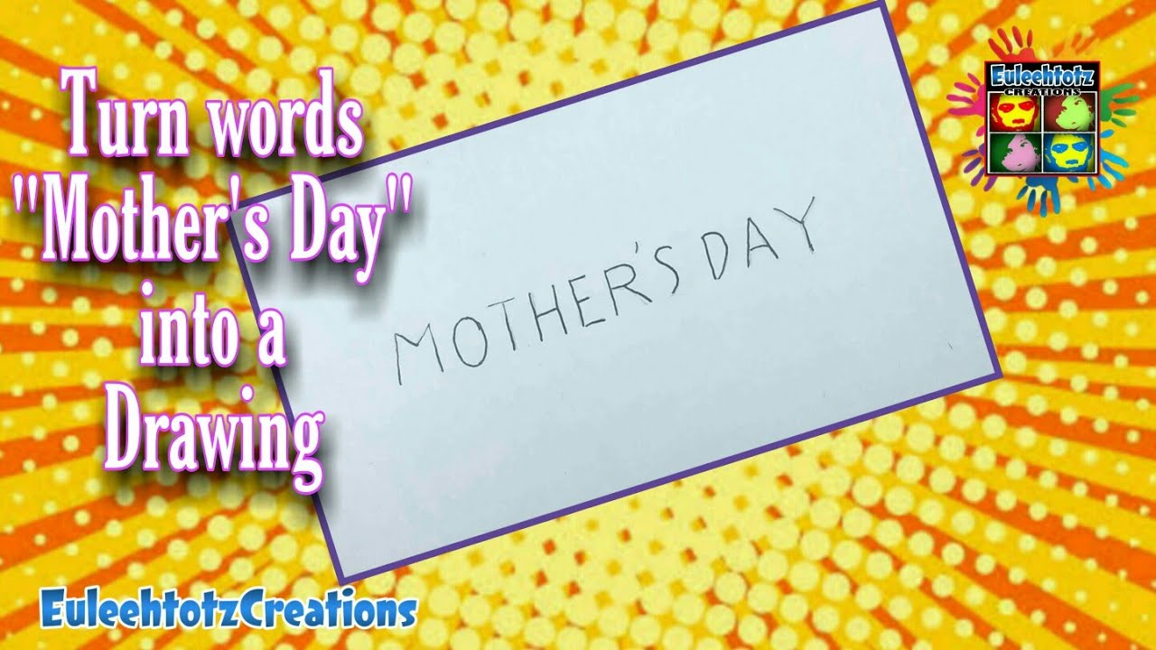 HOW TO TURN WORDS "MOTHER'S DAY" INTO A DRAWING | EuleehtotzCreations ...
