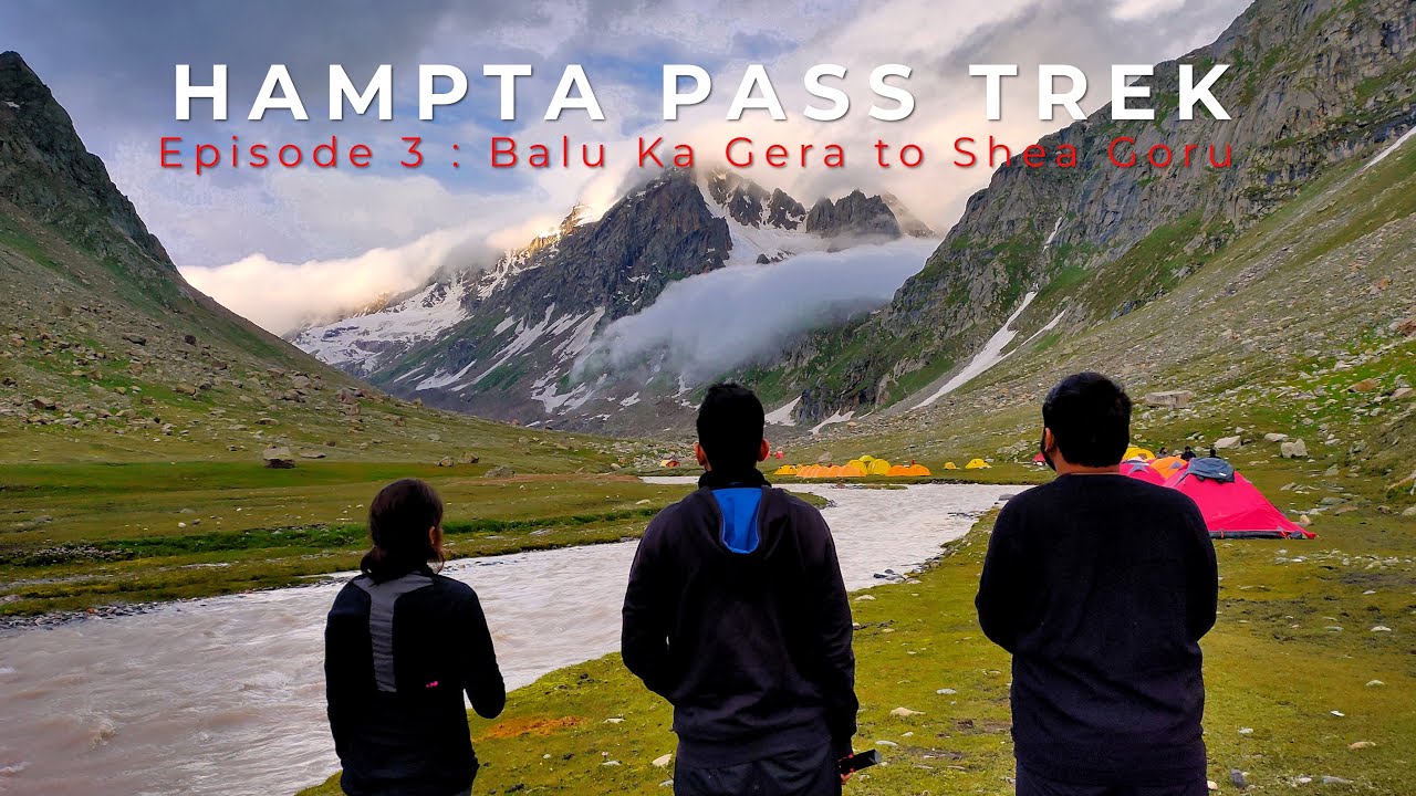 Hampta Pass Trek | Episode 3| Crossing Hampta Pass to reach Shea Goru ...
