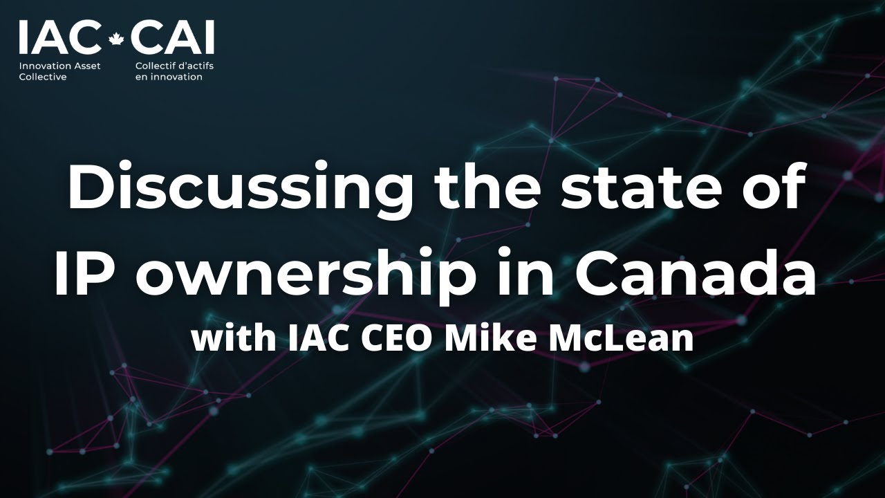 Discussing the state of IP ownership in Canada with IAC CEO Mike McLean ...