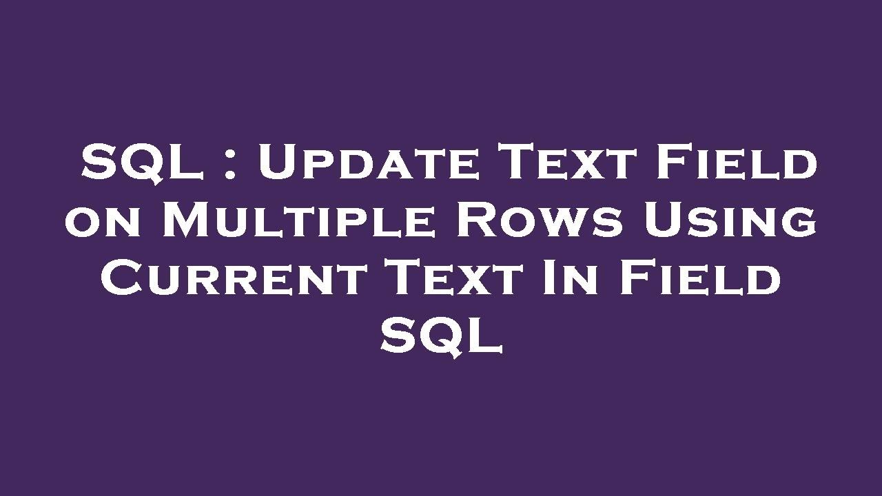 Sql Update Text Field On Multiple Rows Using Current Text In Field 1847