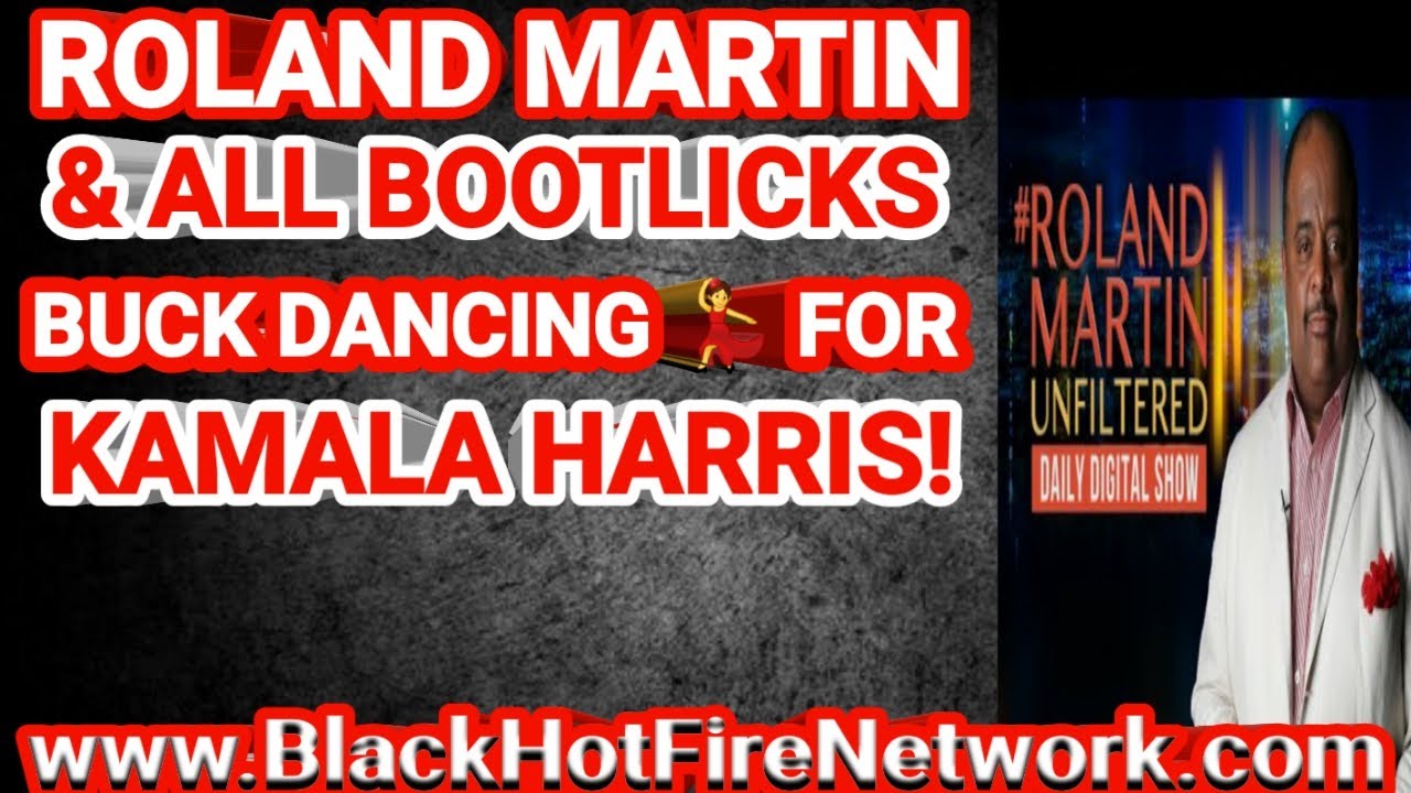 ROLAND MARTIN & ALL BOOTLICKS BUCK DANCING FOR KAMALA HARRIS! - YouTube