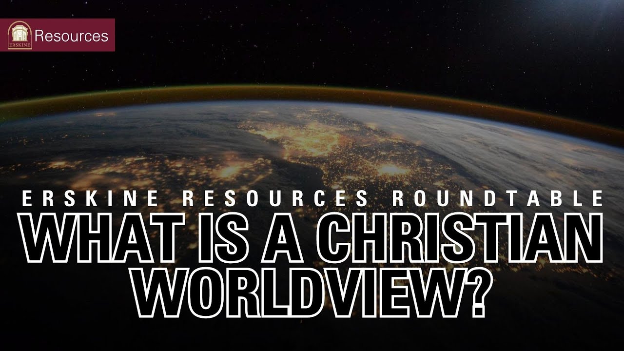 What is a Christian Worldview? - Roundtable Clips | Erskine Resources ...