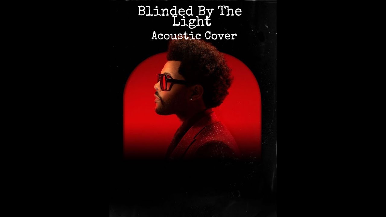 Blinded By The Light - The Weeknd Acoustic Cover - YouTube