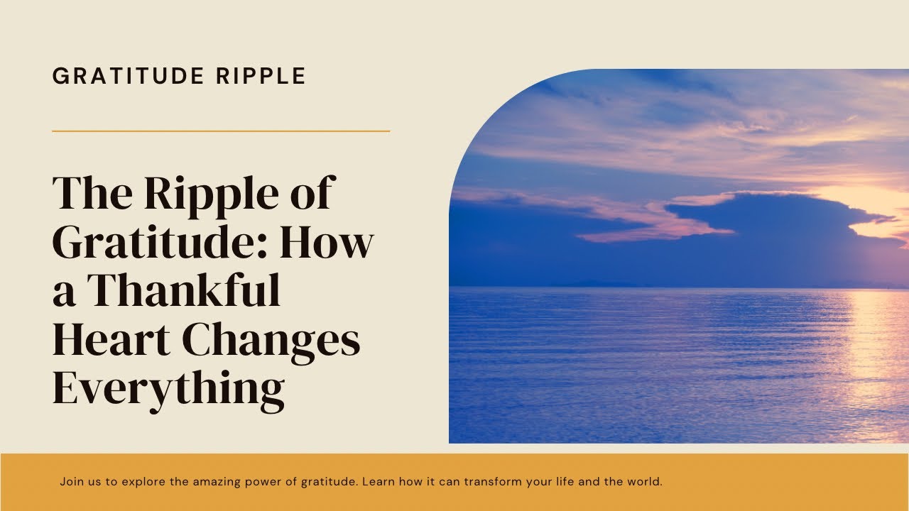 The Ripple Effect of Gratitude: How a thankful Heart Changes Everything ...