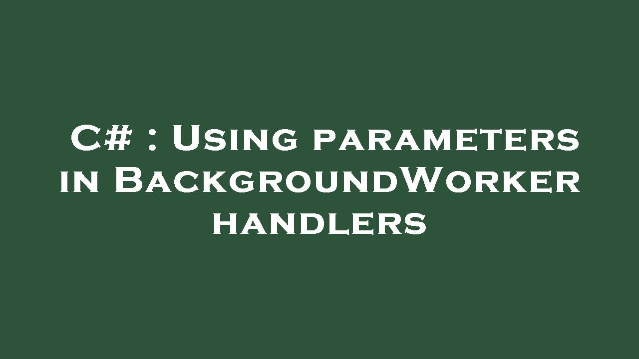 C Using Parameters In Backgroundworker Handlers Youtube 1791