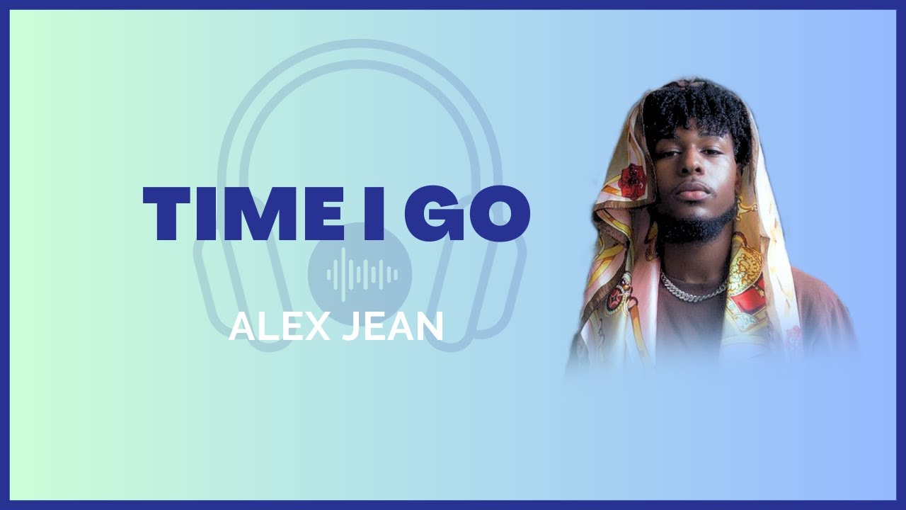 Alex Jean - Time I Go (Lyrics) - YouTube