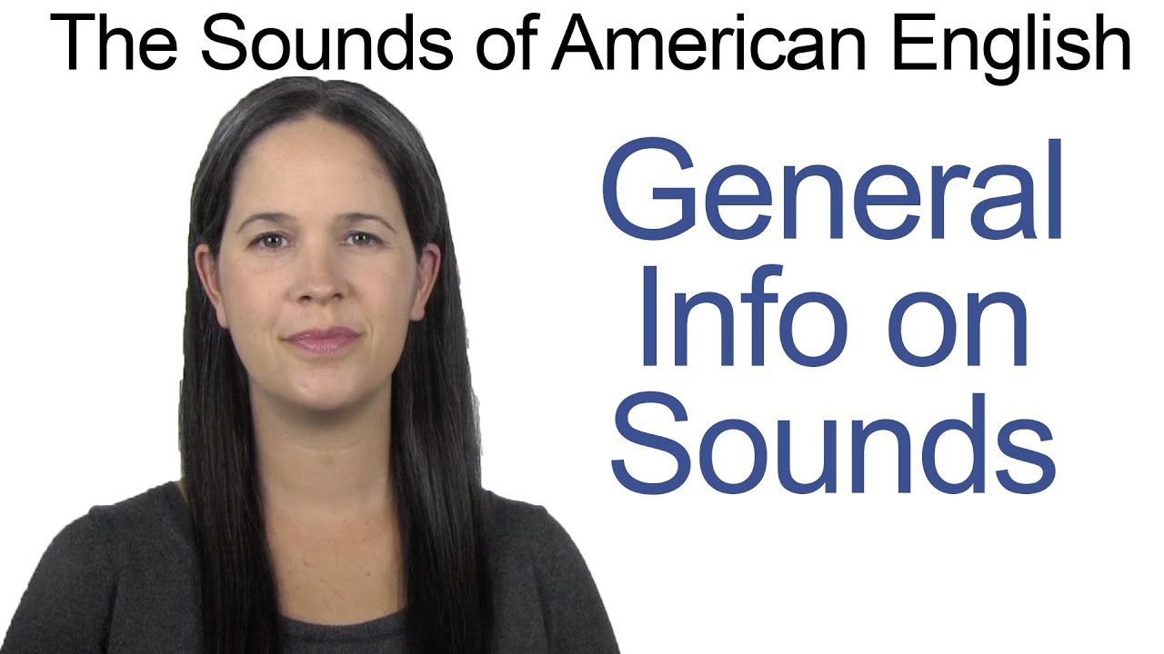 The Sounds of American English -- General Information to Get Started ...