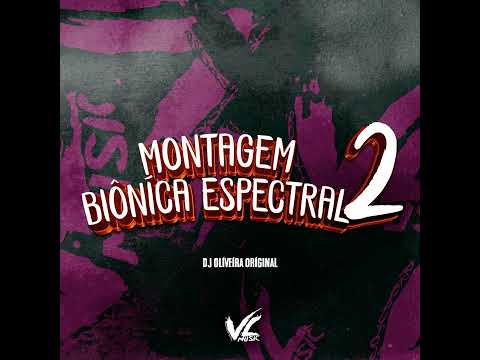 DJ OLIVEIRA ORIGINAL - MONTAGEM BIÔNÍCA ESPECTRAL 2