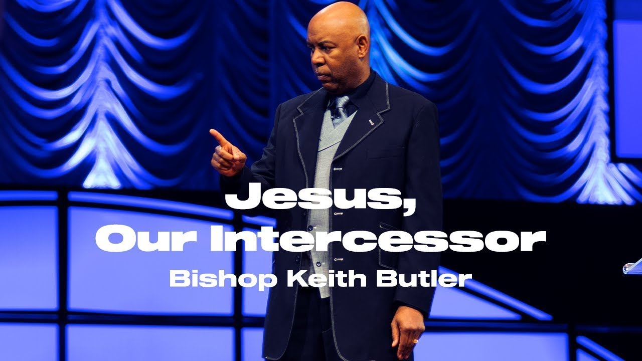Jesus, Our Intercessor Pt. 2 | Bishop Keith A. Butler | January 10 ...