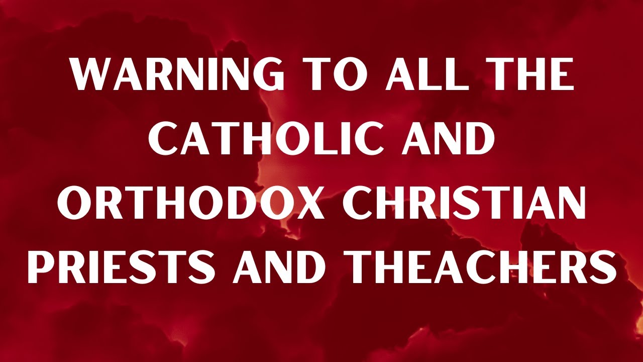Warning to catholic and orthodox Christian priests and teachers - YouTube