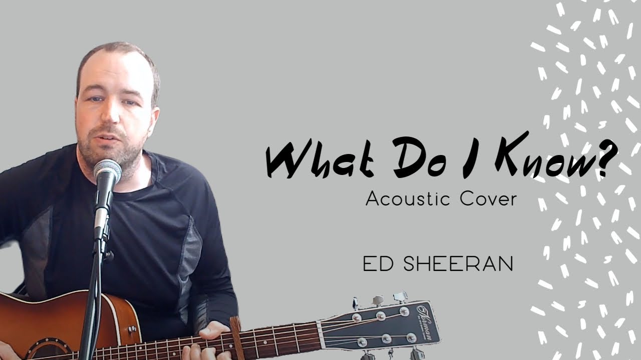 Ed Sheeran - What Do I Know (Acoustic Cover) - YouTube